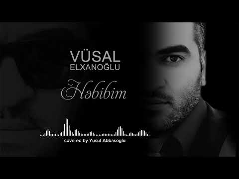 Vüsal Elxanoğlu - Həbibim (cover) 2024