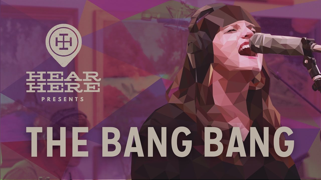 Hear Here Presents: The Bang Bang - YouTube