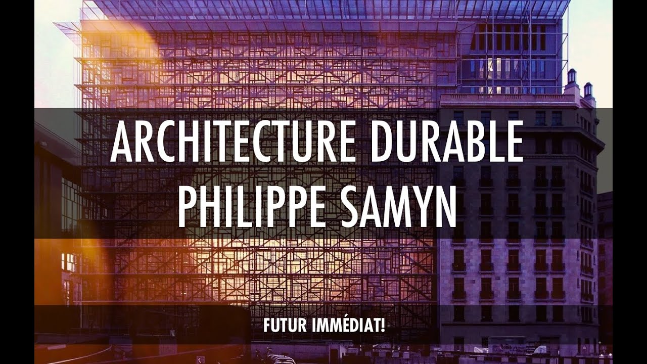 Architecture et durabilité avec Philippe Samyn - YouTube