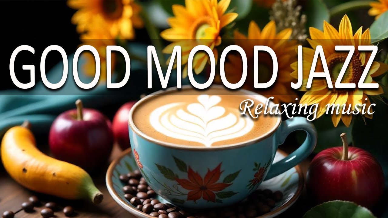 Good mood jazz Instrumental music for happy mood, work & study #jazz # ...