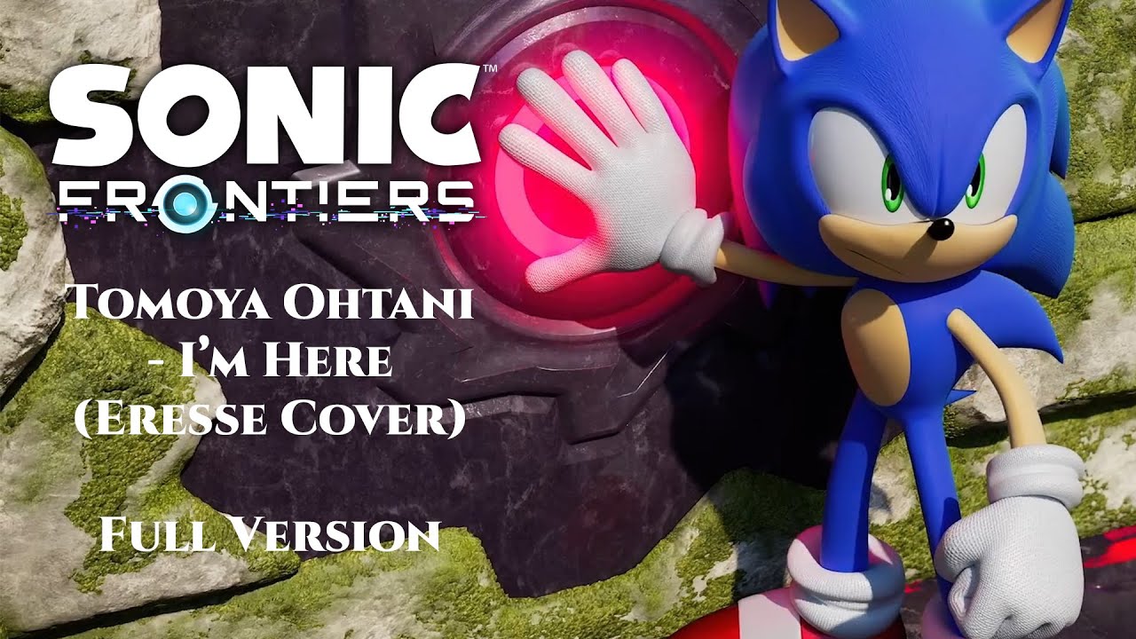 Sonic Frontiers 2022 Tomoya Ohtani Im Here Full Ver Eresse