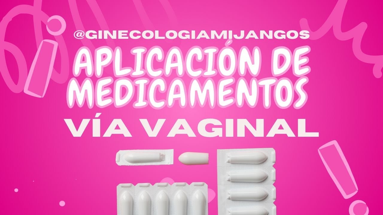 Aplicación de medicamentos vía vaginal. - YouTube