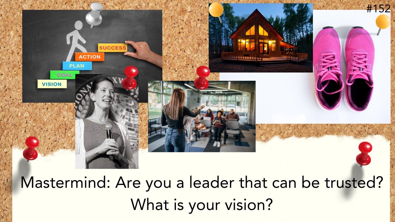 #152 Mastermind: Are you a leader that can be trusted? What is your vision? - YouTube