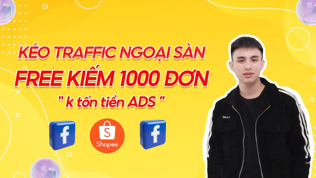 Hướng dẫn cách kéo traffic ngoại sàn shopee siêu hiệu quả “ đảm bảo 100 ...