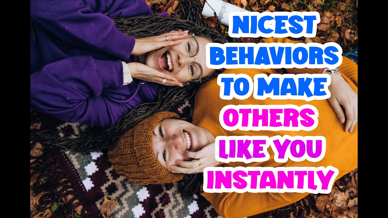 NICEST BEHAVIORS TO MAKE OTHERS LIKE YOU INSTANTLY - YouTube