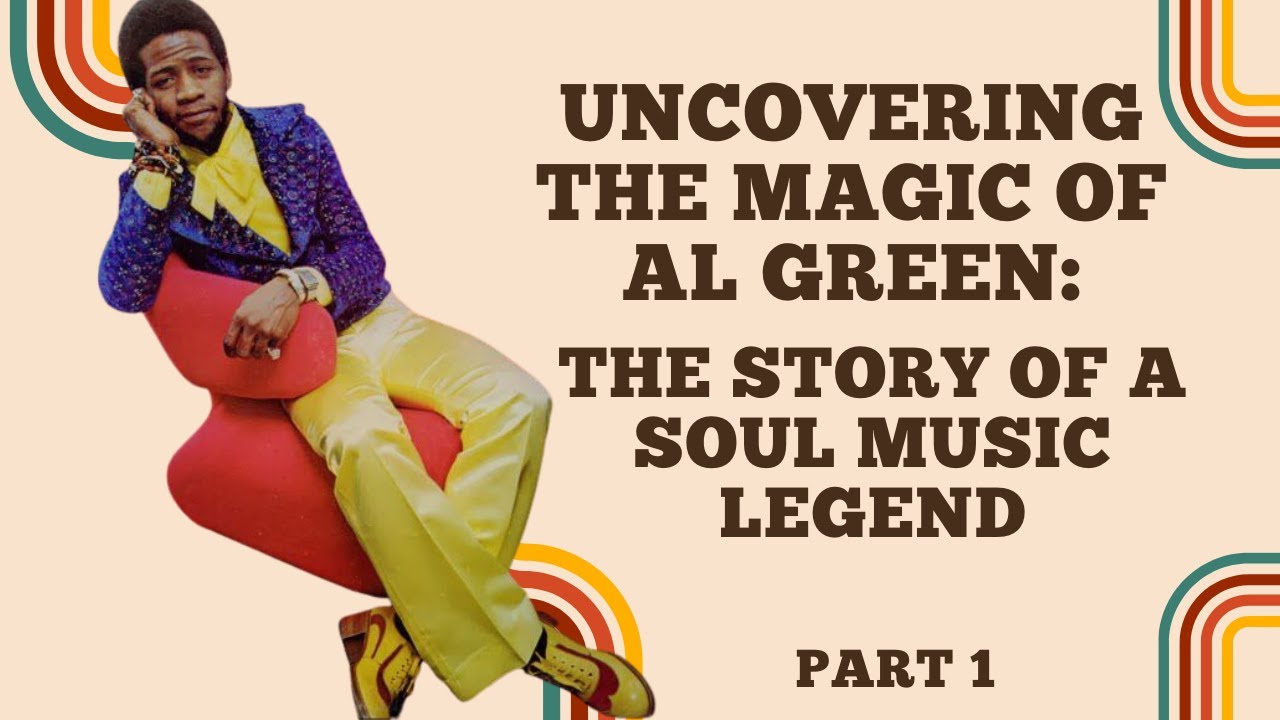Uncovering the Magic of Al Green: The Story of a Soul Music Legend ...