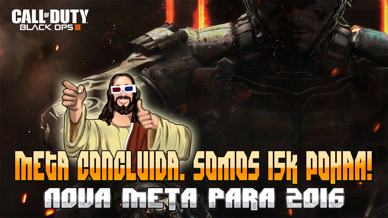 Call of Duty Black Ops 3 -- Meta Concluída. Somos 15k pohaA! NOVA META ...