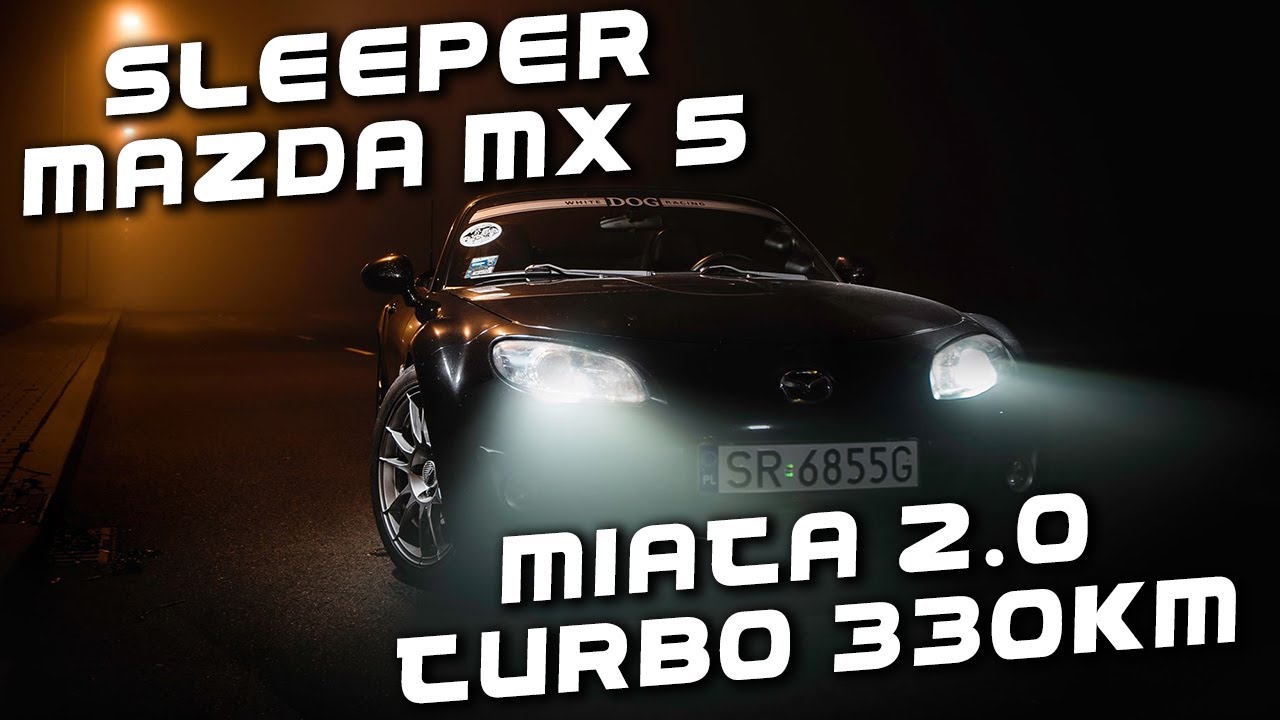 Sleeper #4 MAZDA MX-5 MIATA 2.0 TURBO 330KM - YouTube