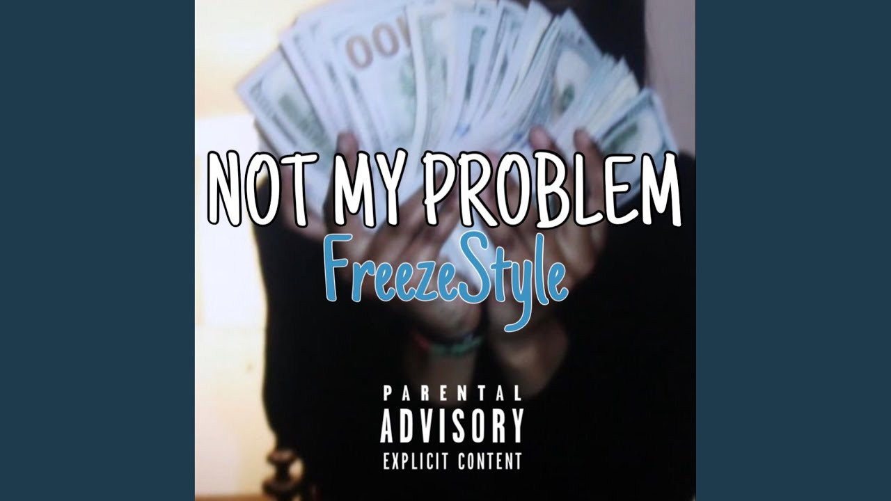 Not My Problem Freestyle - YouTube