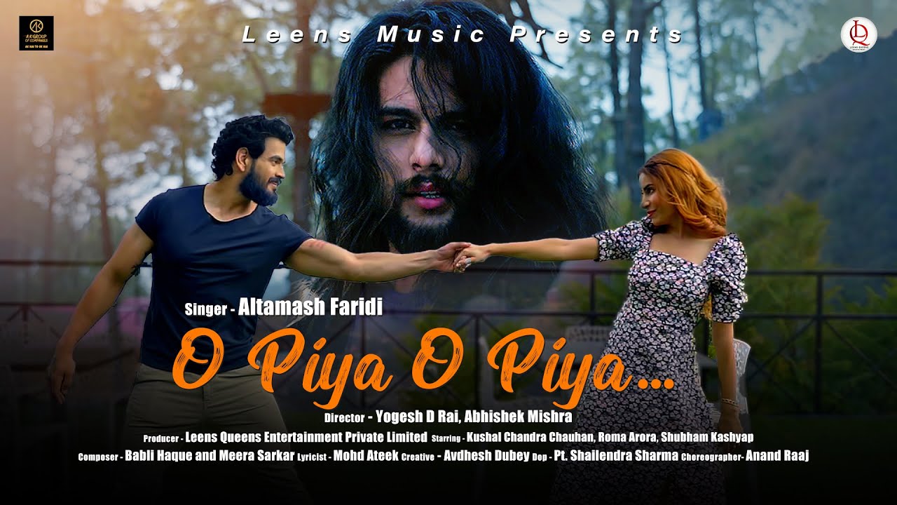 O Piya ओ पिया (Official Music Video) Altamash Faridi | Kusha C, Roma ...