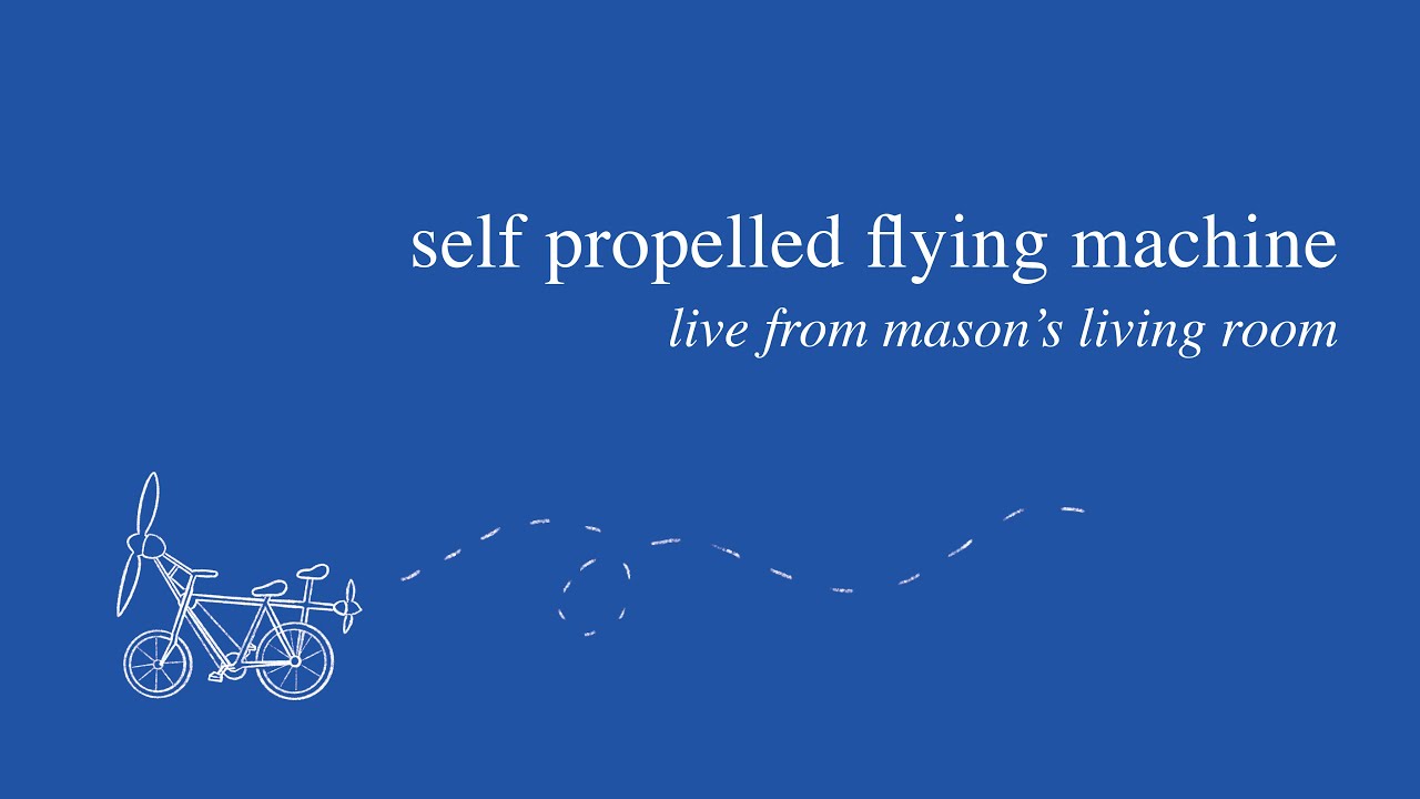 Self Propelled Flying Machine (Live from Mason's Living Room) - YouTube
