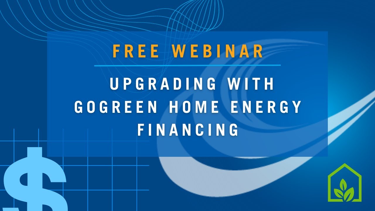 Free Webinar: Your Home, But Better: Upgrading with GoGreen Home Energy Financing - YouTube