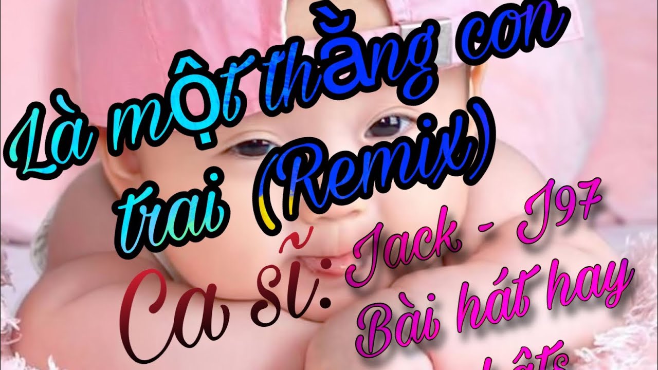 Là một thằng con trai (Remix) - Jack || ACREMIX N.THÀNH #Jack #J97 #là ...