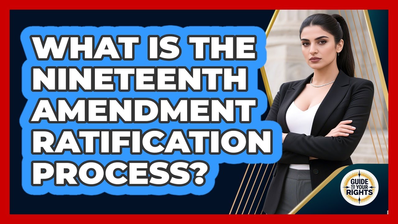 What Is The Nineteenth Amendment Ratification Process? - Guide To Your ...