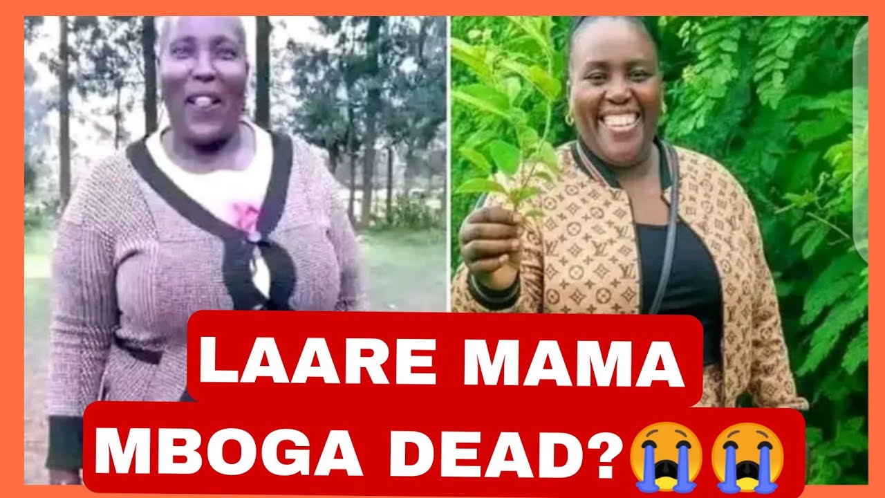 LAARE MAMA MBOGA DEAD?? || CONFIRMED SHOCKING REPORTS OF HER LIFE 😭 ...