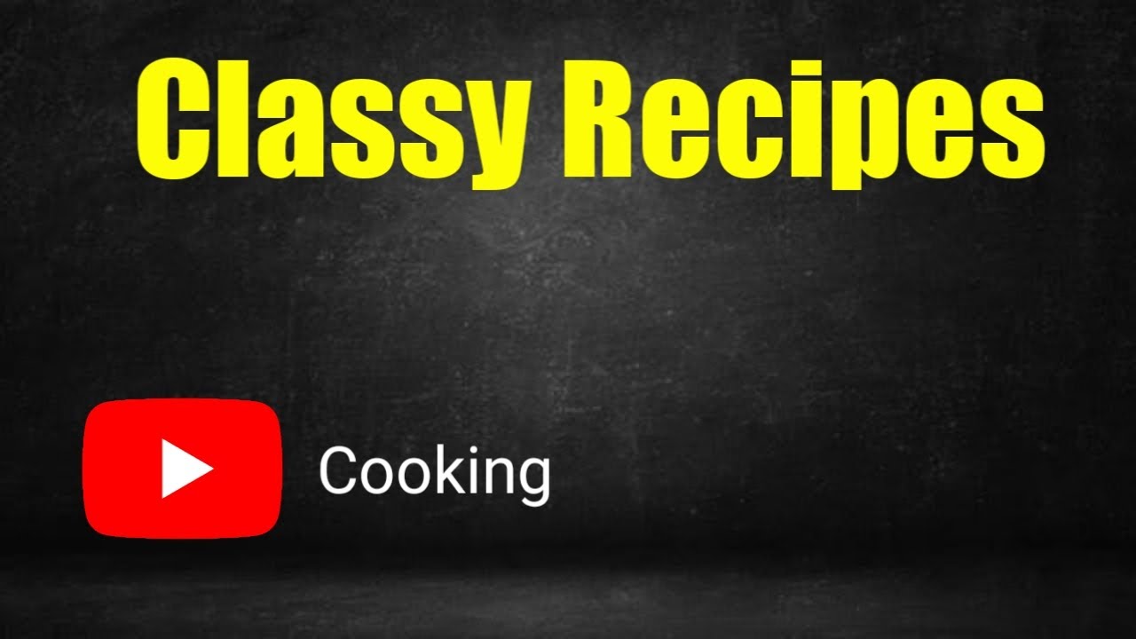 Classy Recipes - YouTube