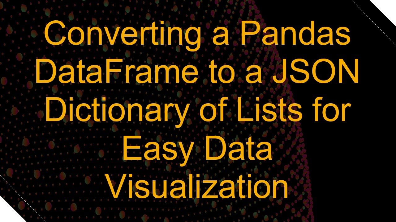 Converting a Pandas DataFrame to a JSON Dictionary of Lists for Easy Data Visualization - YouTube
