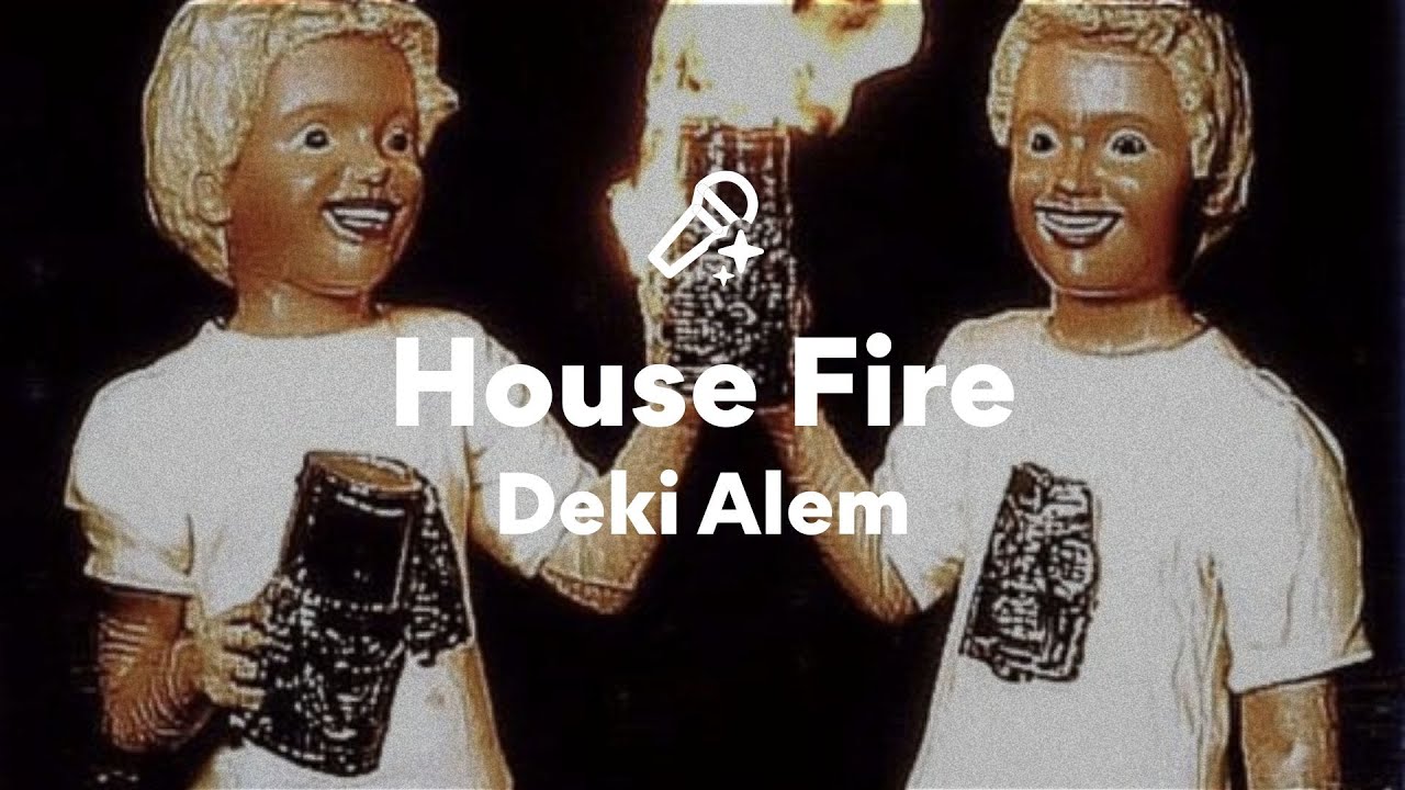 Deki Alem, House Fire (Lyrics) - YouTube