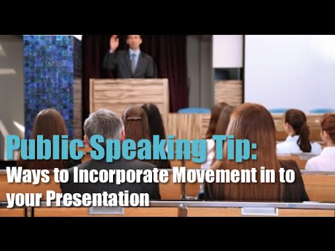 Public Speaking Tip: Ways to Incorporate Movement in to your ...
