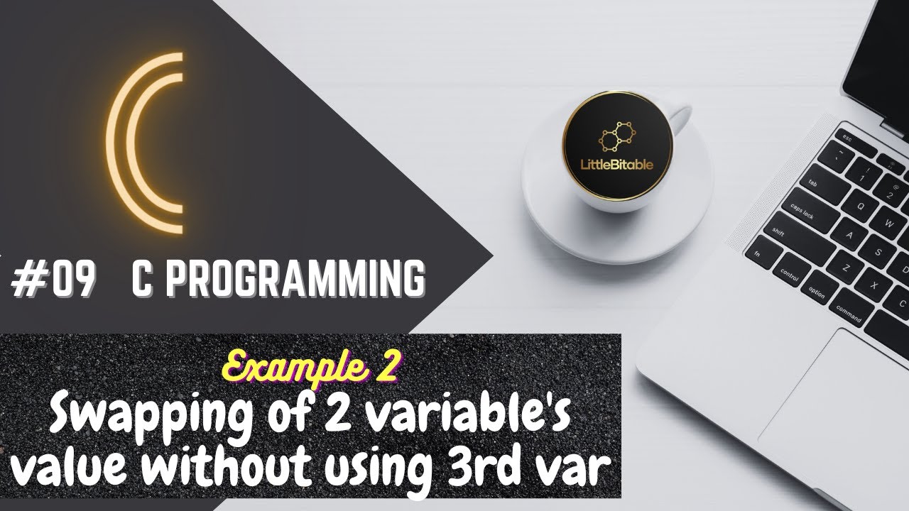 C Programming 09 Swapping Values Without Using 3rd Variable C To F Littlebitable Youtube