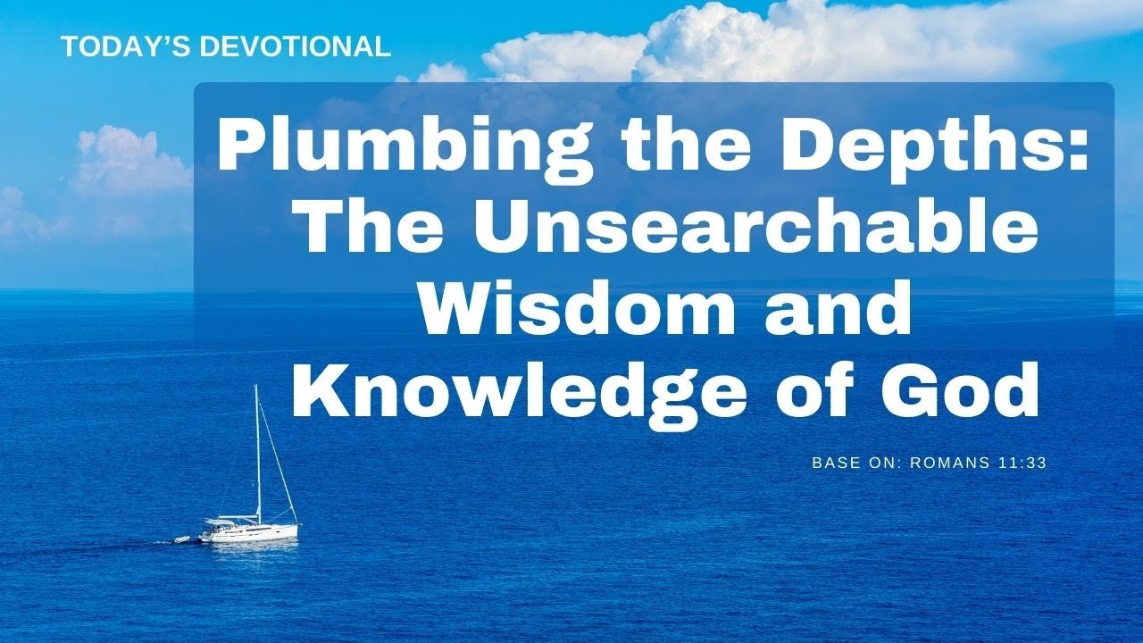 Plumbing the Depths: The Unsearchable Wisdom and Knowledge of God - YouTube