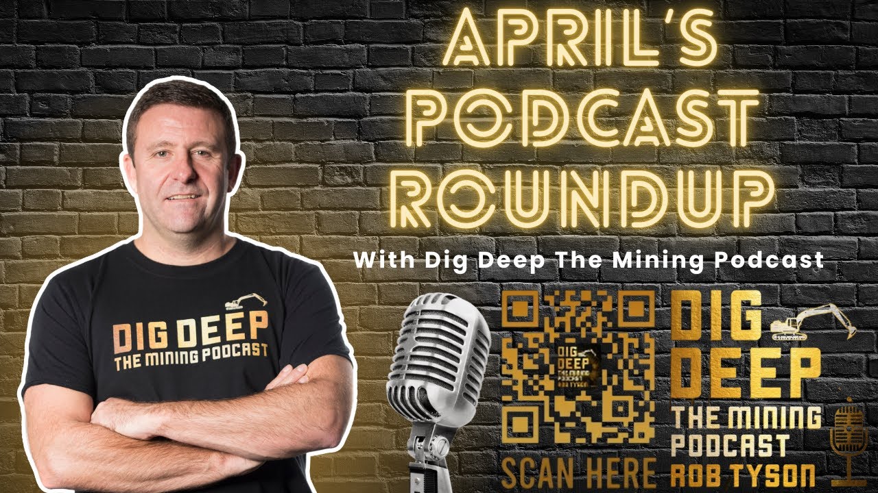 April's Mining Update: Highlights from Dig Deep's Monthly Podcast ...