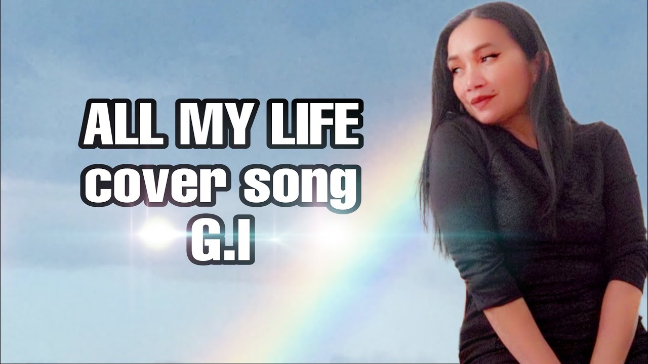 ALL MY LIFE cover song G I - YouTube