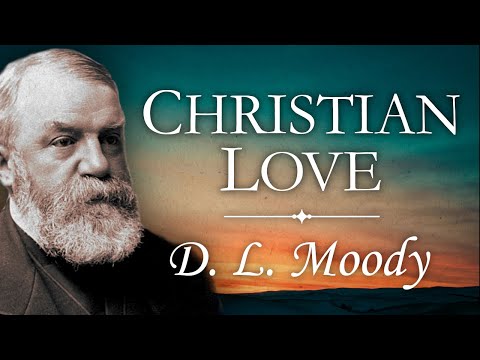 „Christliche Liebe“ | Predigt von D. L. Moody | 1. Korinther 8,3 | Was es bedeutet, Gott zu lieben