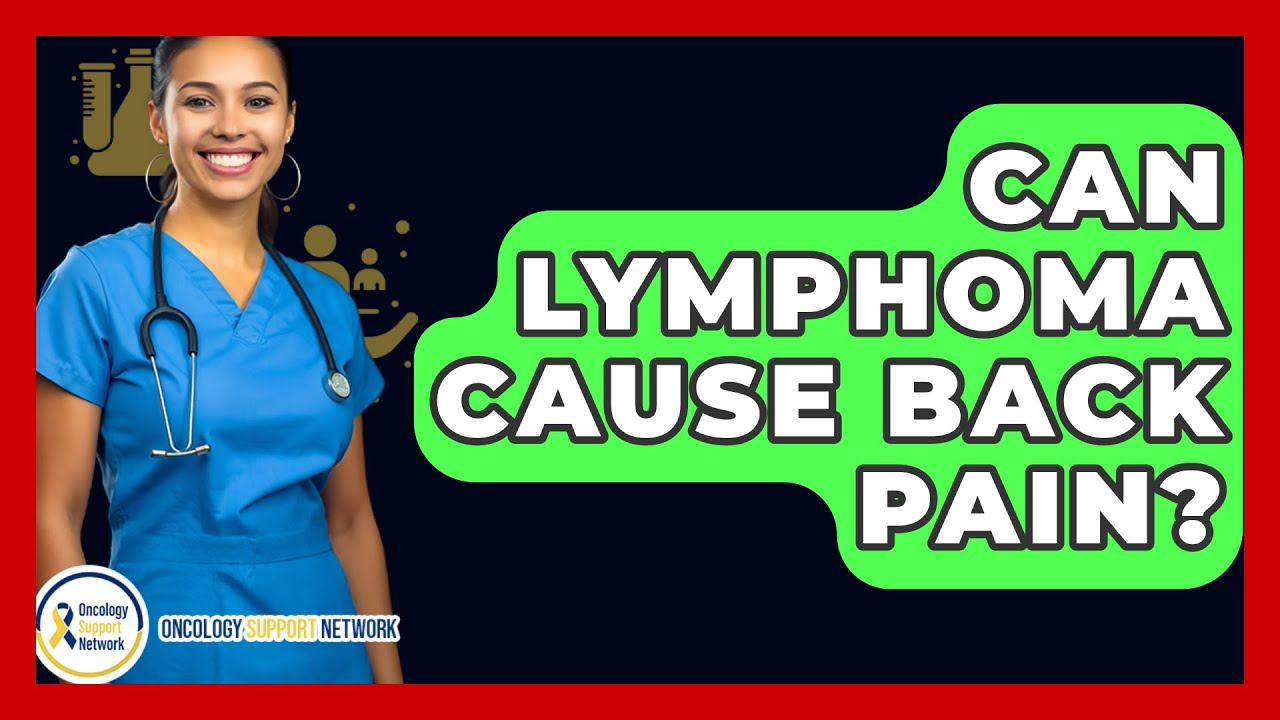 Can Lymphoma Cause Back Pain? - Oncology Support Network - YouTube