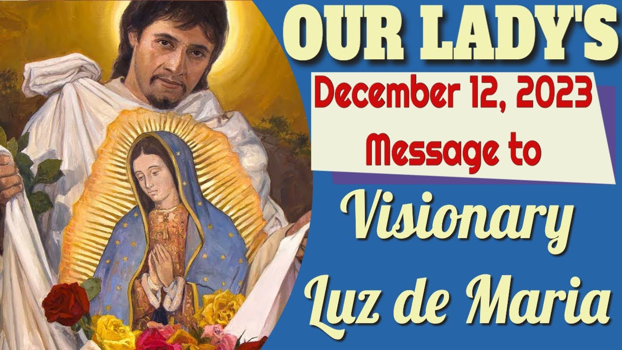 Our Lady's Message to Luz de Maria for December 12, 2023 - YouTube