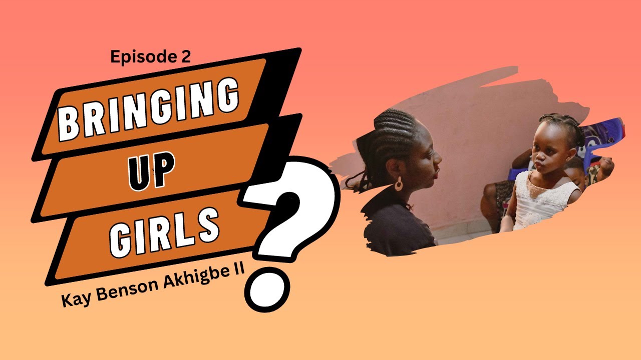 BRINGING UP GIRLS. Part 2. - Kay Benson Akhigbe II - YouTube
