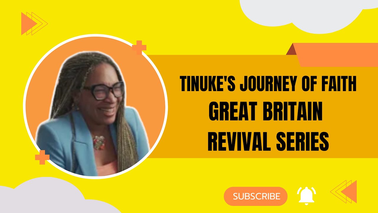 TINUKE'S JOURNEY OF FAITH: GREAT BRITAIN REVIVAL SERIES Powered By - G ...