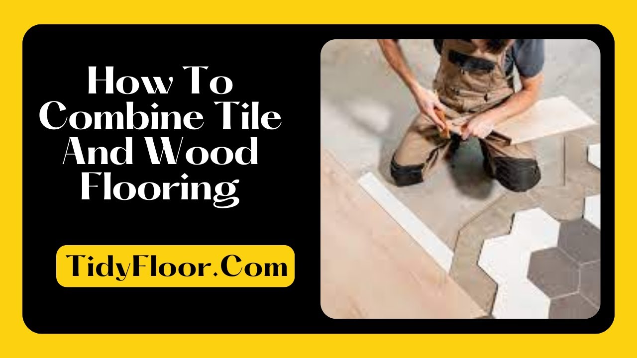 How To Combine Tile and Wood Flooring? | Combine Tile And Wood Flooring ...
