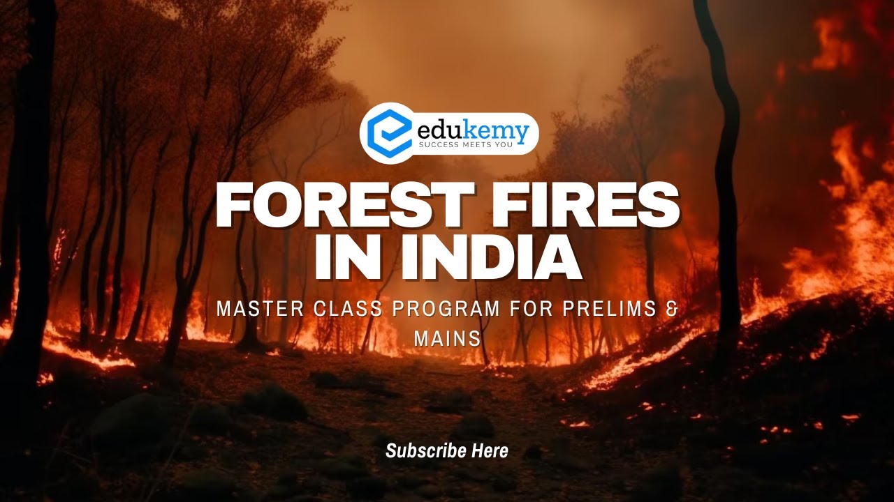 Forest Fires in India - UPSC CSE Mains | Master Class Program | Edukemy ...