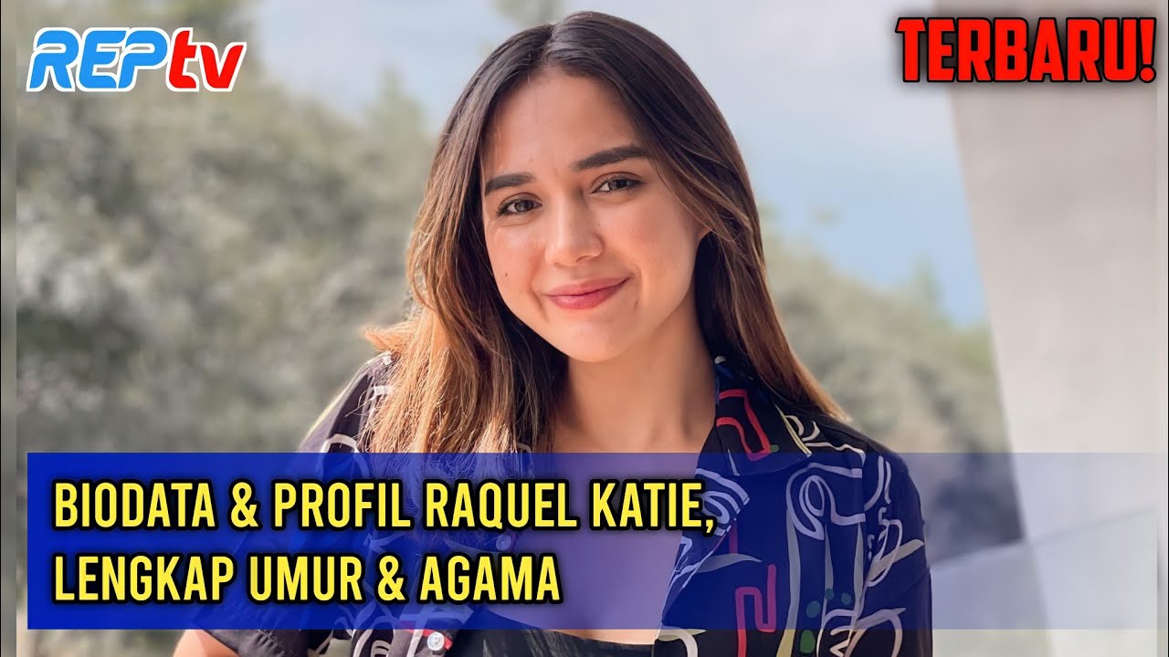 TERBARU! Biodata & Profil Raquel Katie, Lengkap Umur & Agama - YouTube