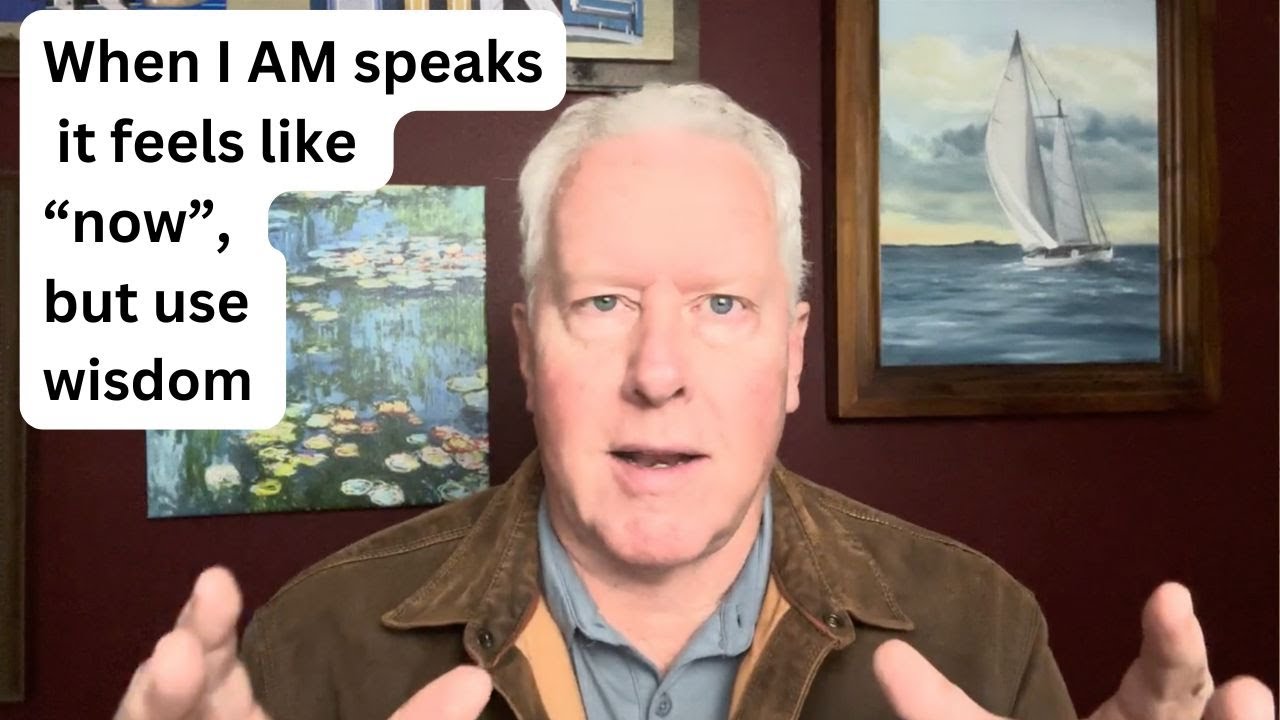When I AM speaks it feels like “now”, but use wisdom - John Fenn - YouTube