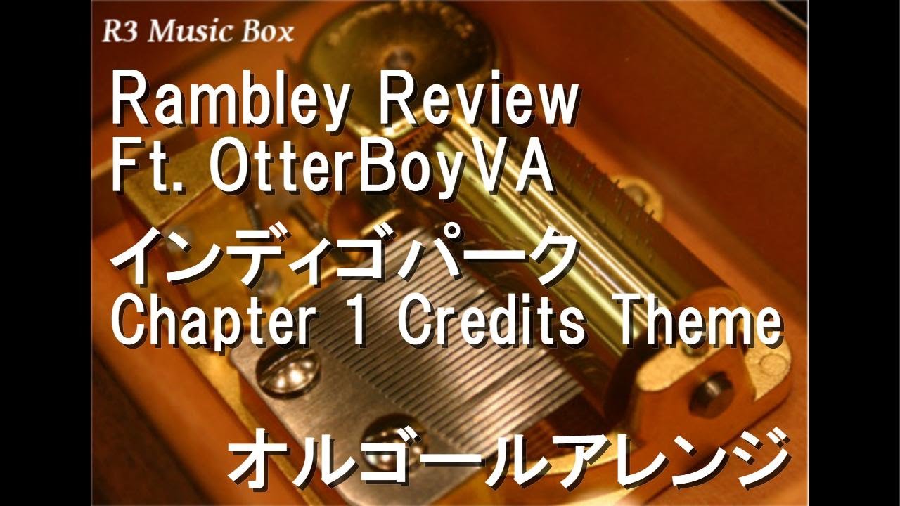 Rambley Review Ft. OtterBoyVA/インディゴパーク Chapter 1 Credits Theme【オルゴール ...