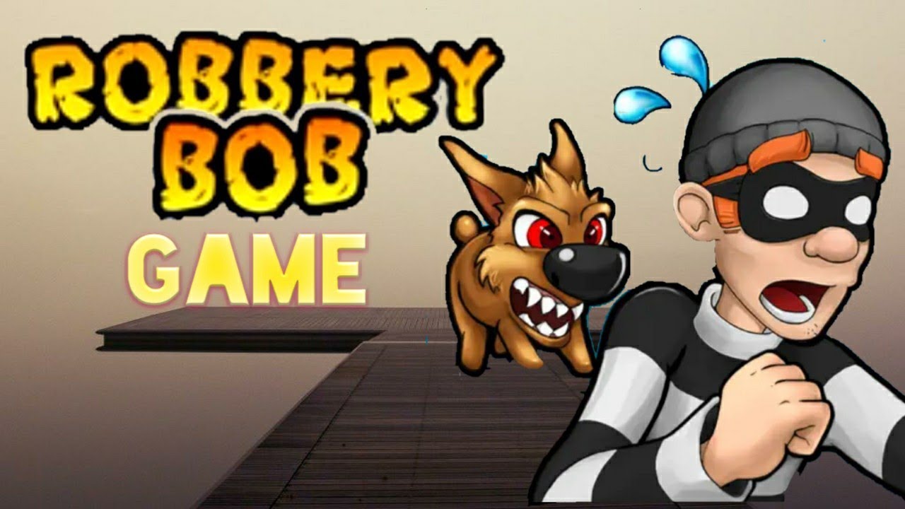 robbry Bob game - YouTube
