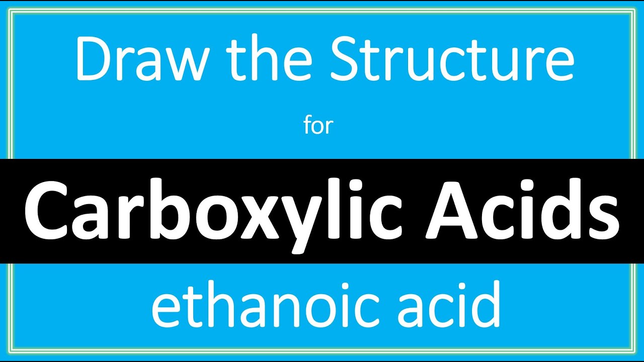 How To Draw The Structure For Ethanoic Acid Drawing Carboxylic Acids Organic Chemistry Youtube