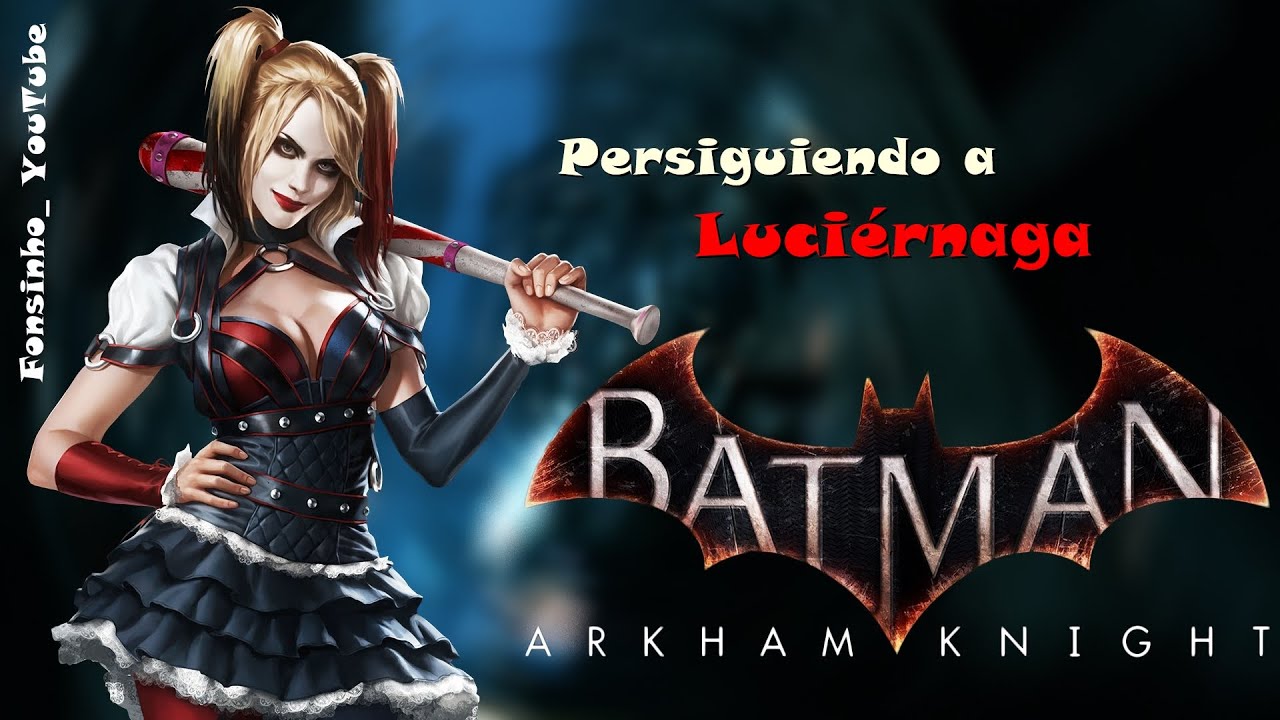 BATMAN ARKHAM KNIGHT - Persiguiendo a Luciérnaga - YouTube