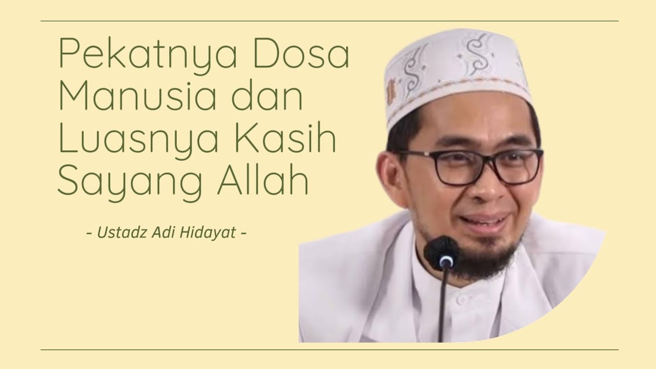Pekatnya dosa manusia dan luasnya kasih sayang Allah - Ustadz Adi ...