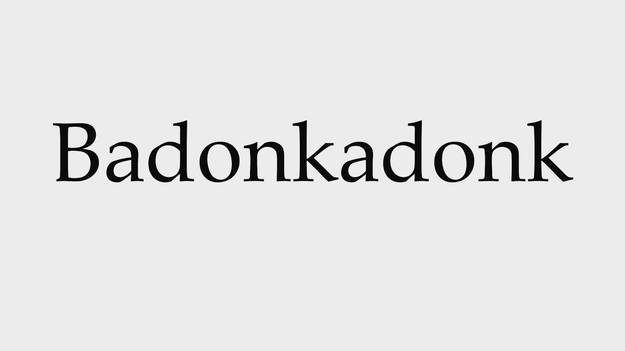 How to Pronounce Badonkadonk - YouTube