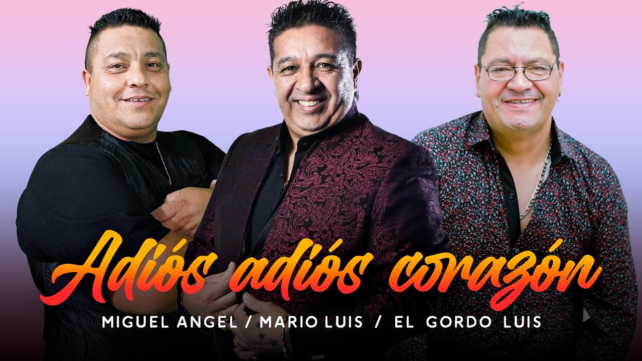 ADIÓS ADIÓS CORAZÓN - MARIO LUIS, MIGUEL ANGEL Y EL GORDO LUIS | VIDEO ...