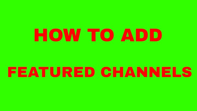How To Add Featured Channels To Your YouTube Channel! - YouTube