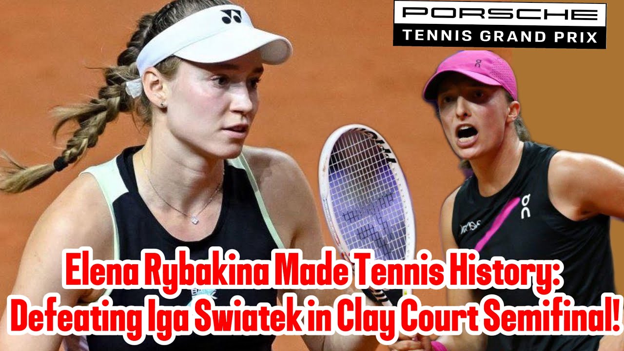 ELENA RYBAKINA MADE TENNIS HISTORY: DEFEATING IGA SWIATEK IN CLAY COURT ...