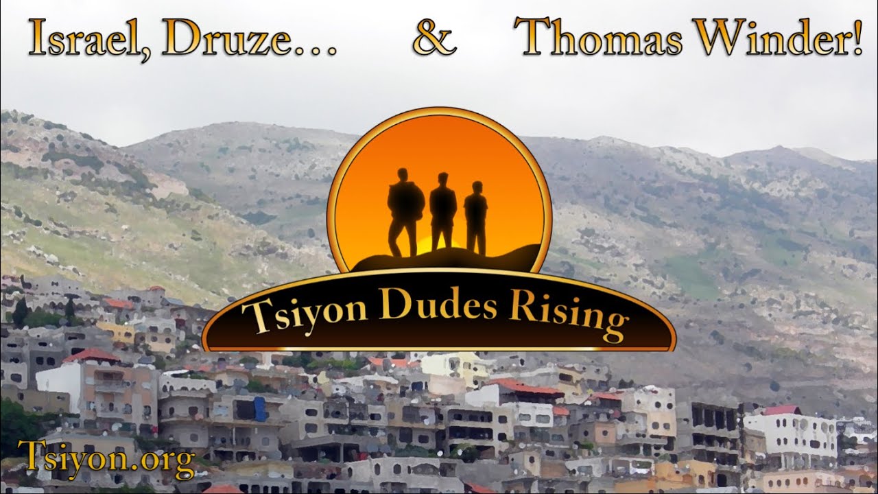 Israel, Druze, & Thomas Winder! - Tsiyon Dudes Rising Special Episode ...