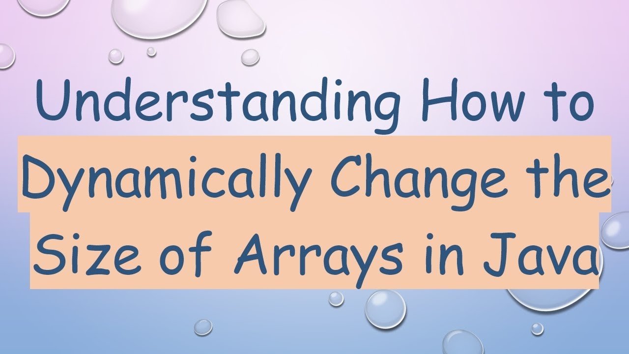 Understanding How to Dynamically Change the Size of Arrays in Java - YouTube