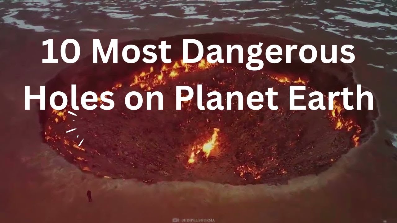 10 Most Dangerous Holes on Planet Earth पृथ्वी पर 10 सबसे खतरनाक Holes ...