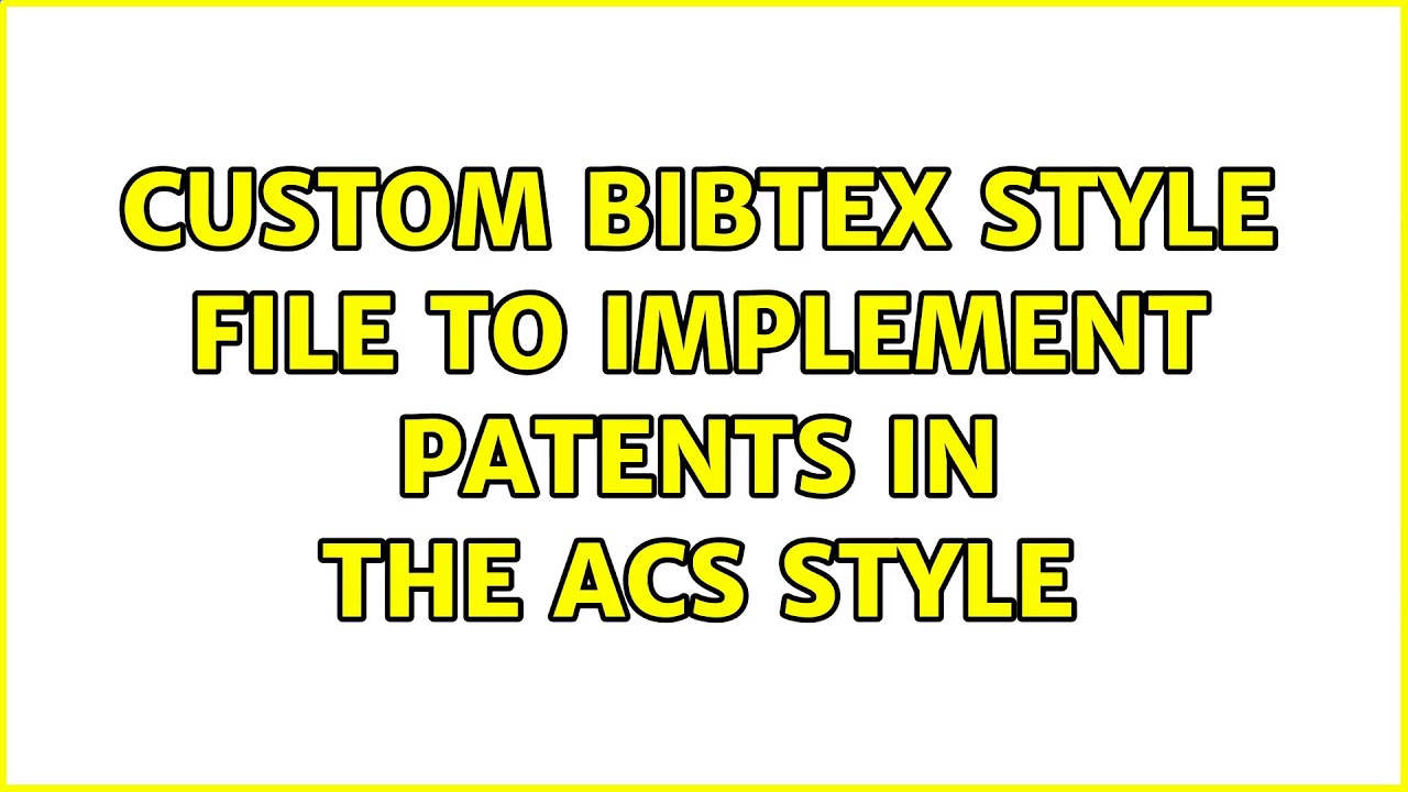 Custom BibTeX Style File to Implement Patents in the ACS Style (2 ...