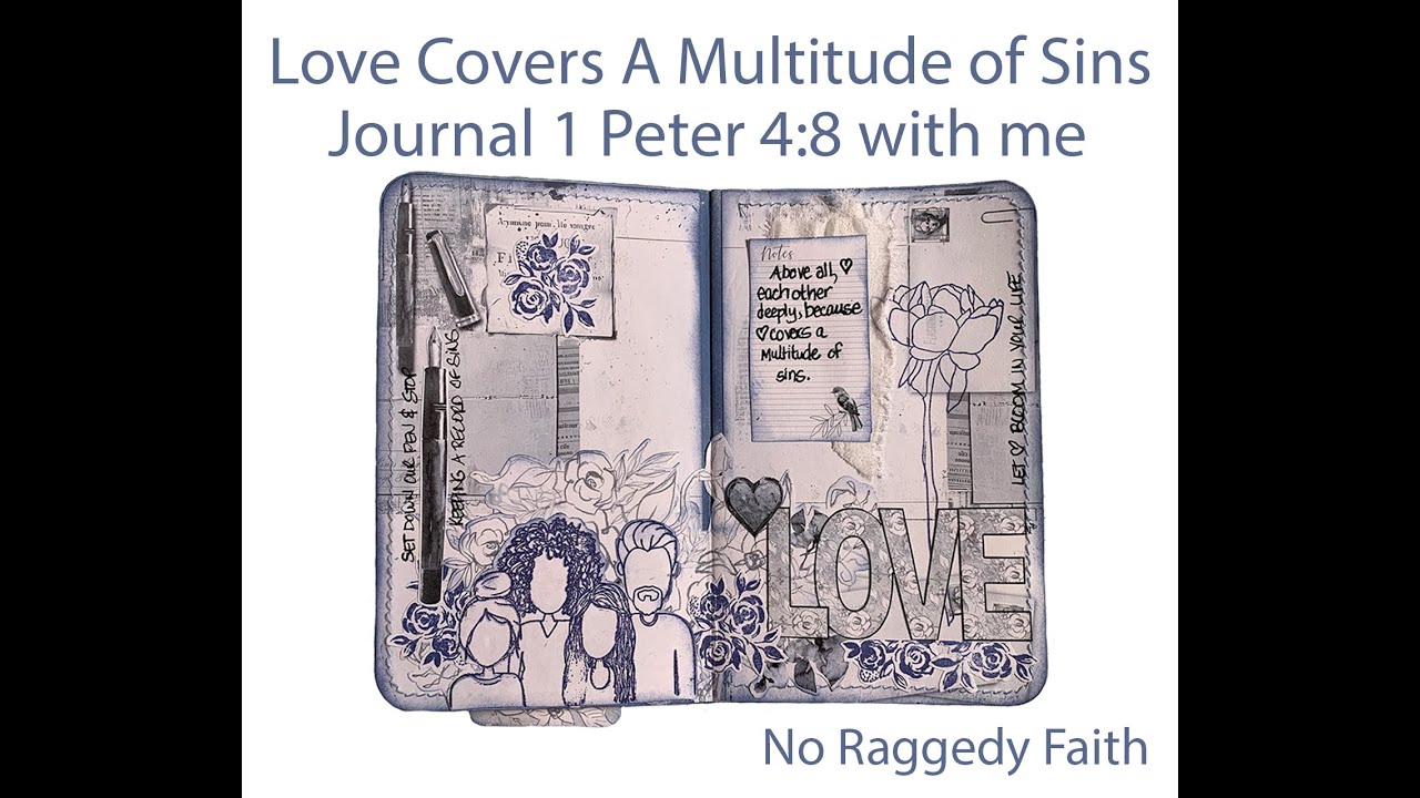 Love Covers A Multitude of Sins - Journaling 1 Peter 4 8 in my "Love is ...